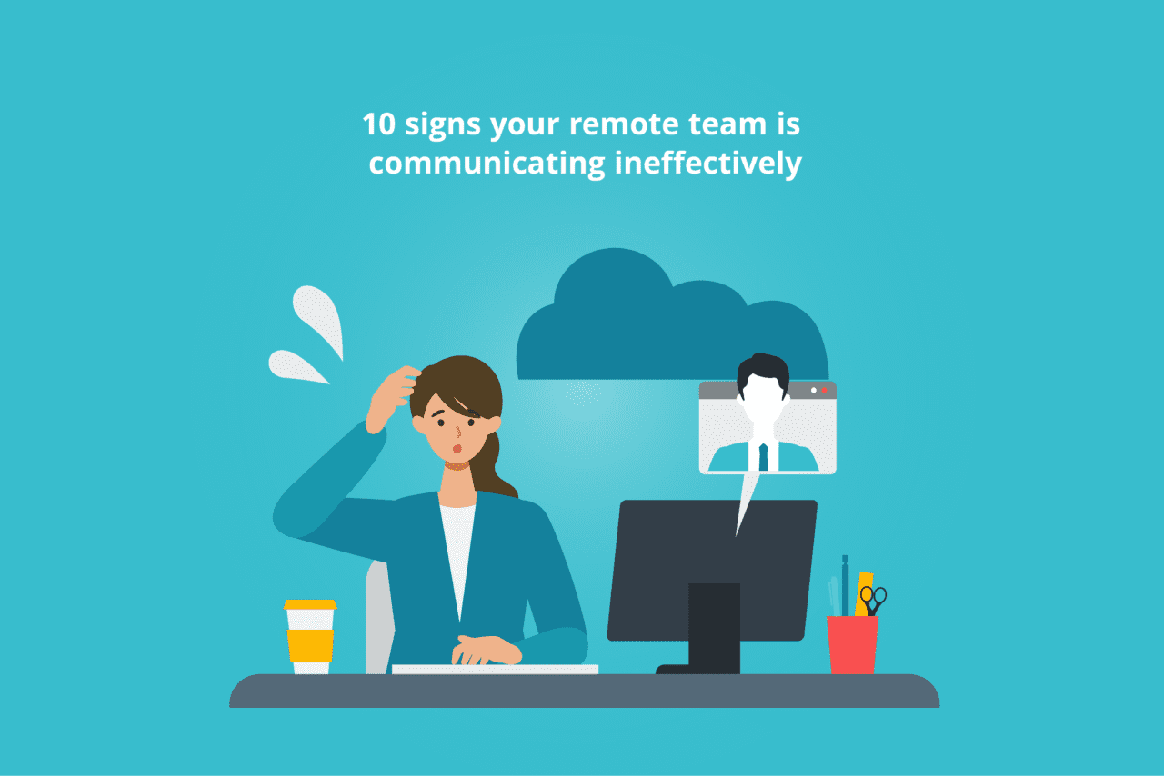 Remote Team Communication: 10 Signs it's Ineffective