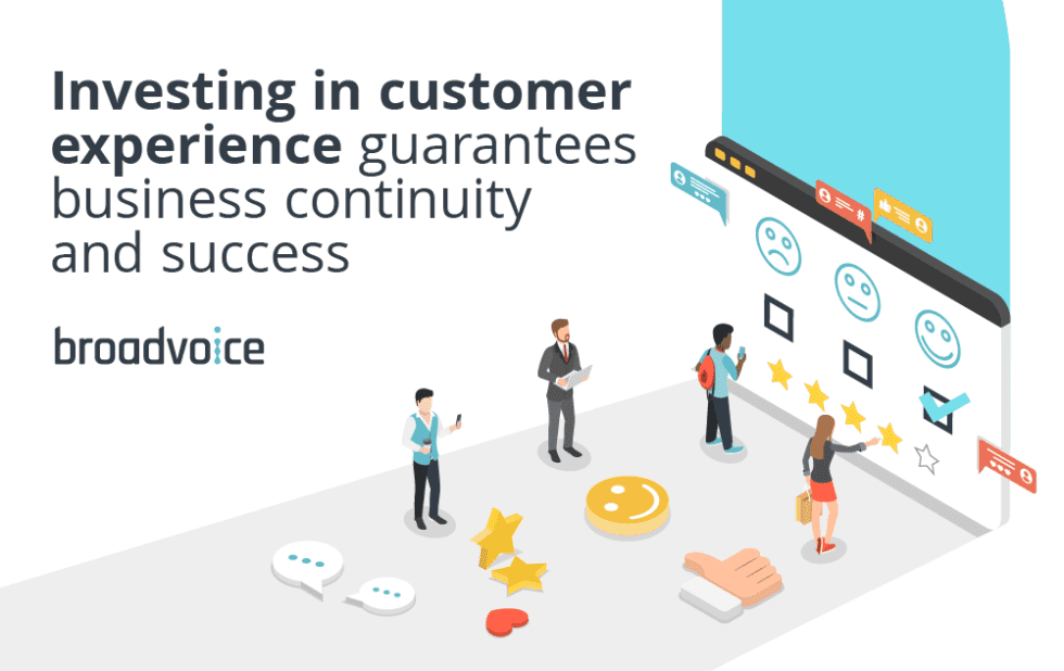 Investing in Customer Experience Guarantees Business Continuity and Success | Broadvoice