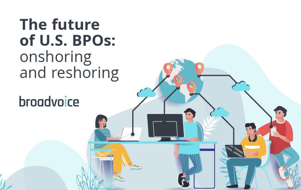 The Future of U.S. BPOs: Onshoring and Reshoring | Broadvoice